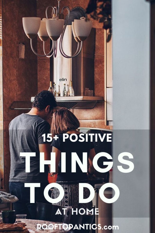 15+ Positive Things To Do When Stuck At Home - Rooftop Antics